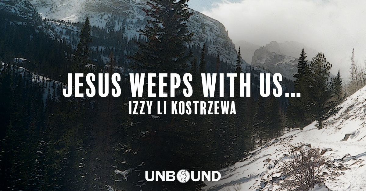 Jesus Weeps with Us… - Unbound